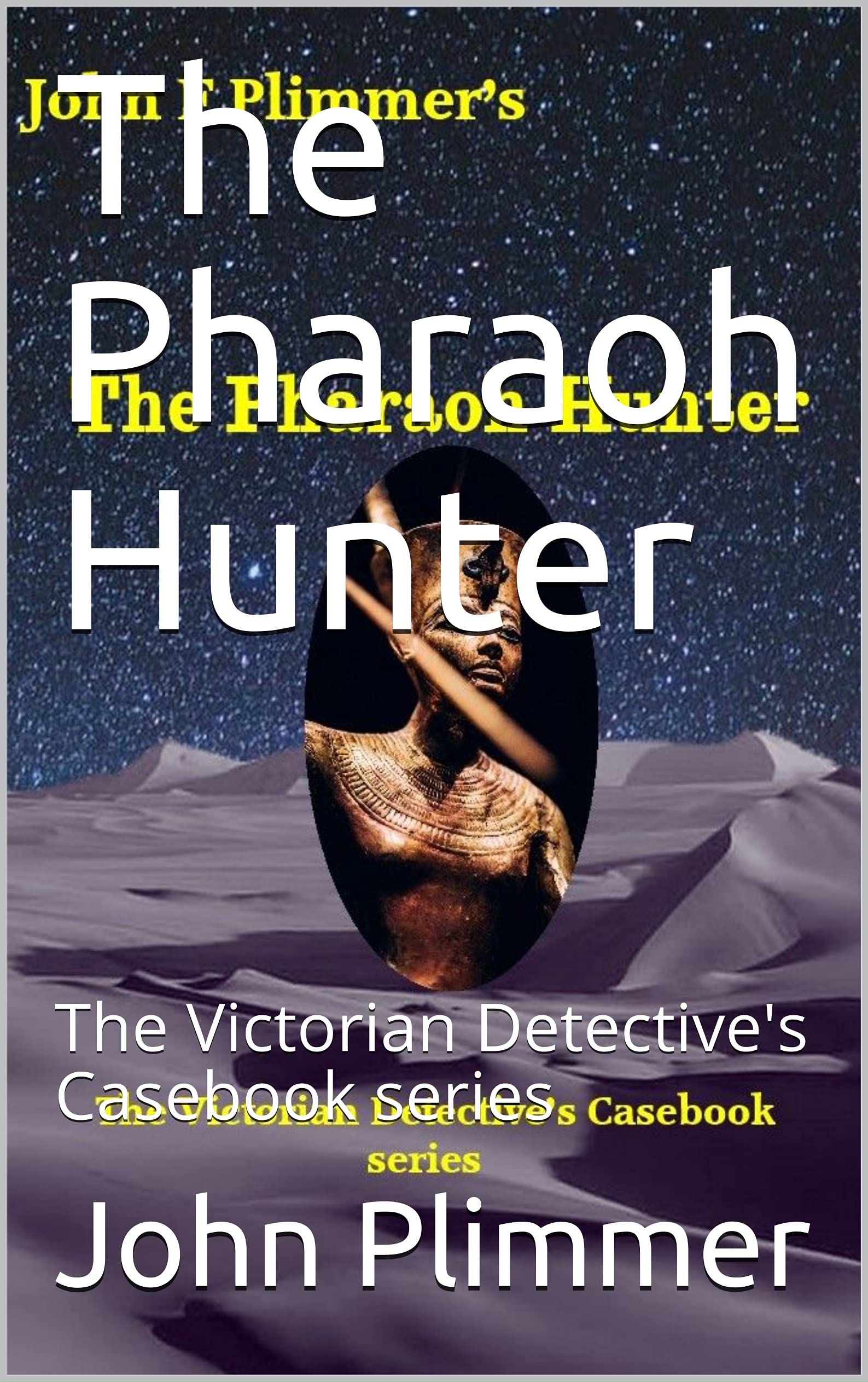 The Pharaoh Hunter: The Victorian Detective's Casebook series by John ...