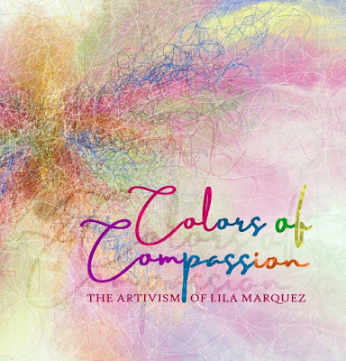 Colors of Compassion: The Artivism of Lila Marquez by Lila Marquez ...
