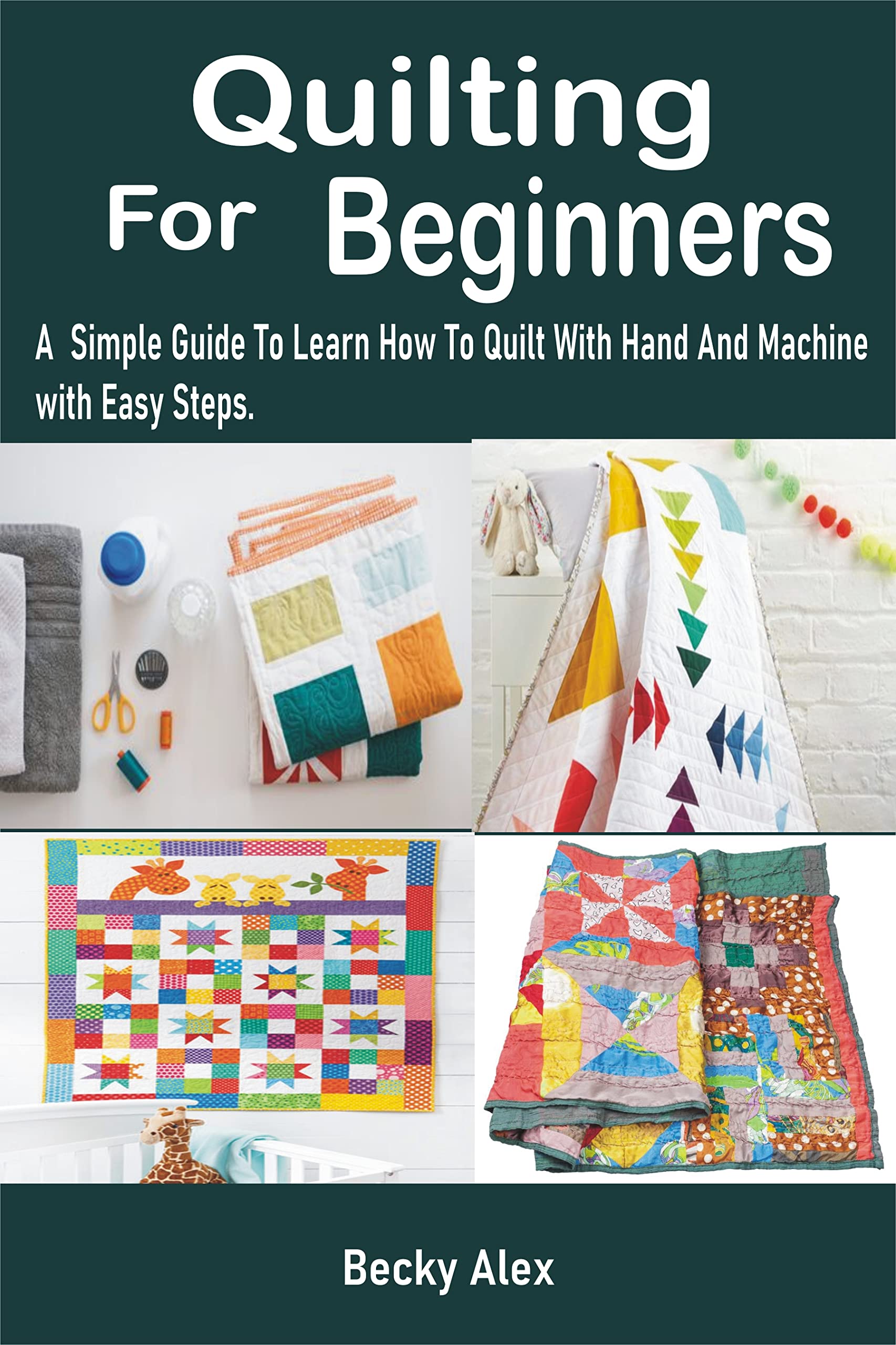 Quilting For Beginners: A Simple Guide To Learn How To Quilt With Hand ...