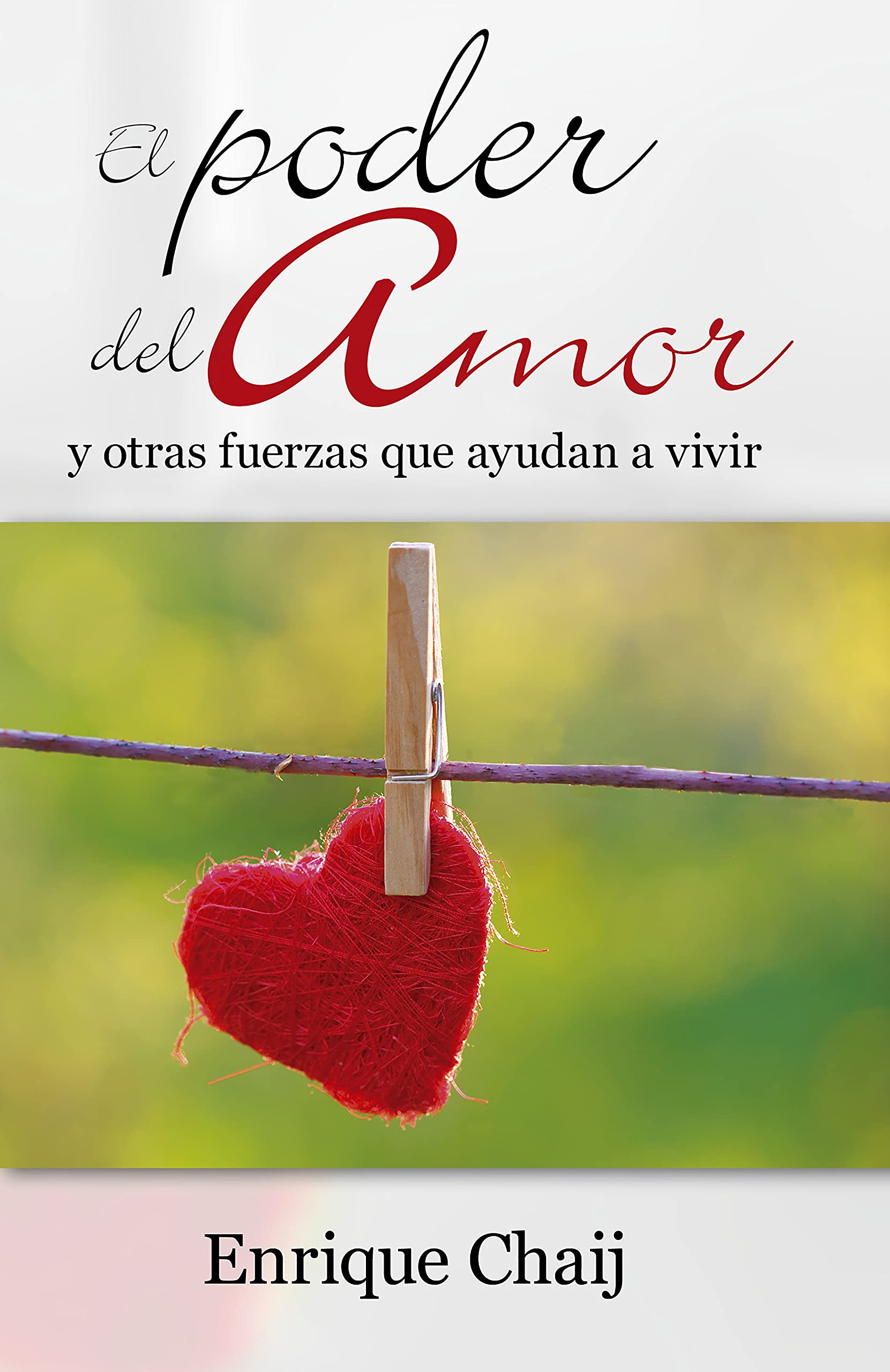 El poder del amor y otras fuerzas que ayudan a vivir by Enrique Chaij ...