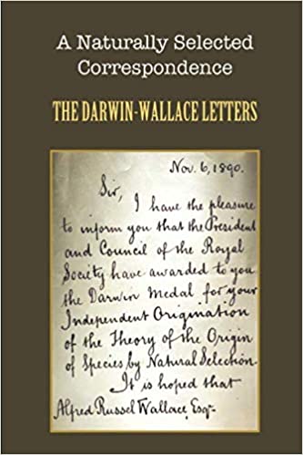A Naturally Selected Correspondence: The Darwin-Wallace Letters by ...