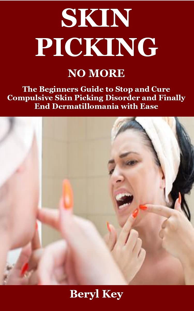 SKIN PICKING NO MORE: The Beginners Guide to Stop and Cure Compulsive Skin Picking Disorder and ...
