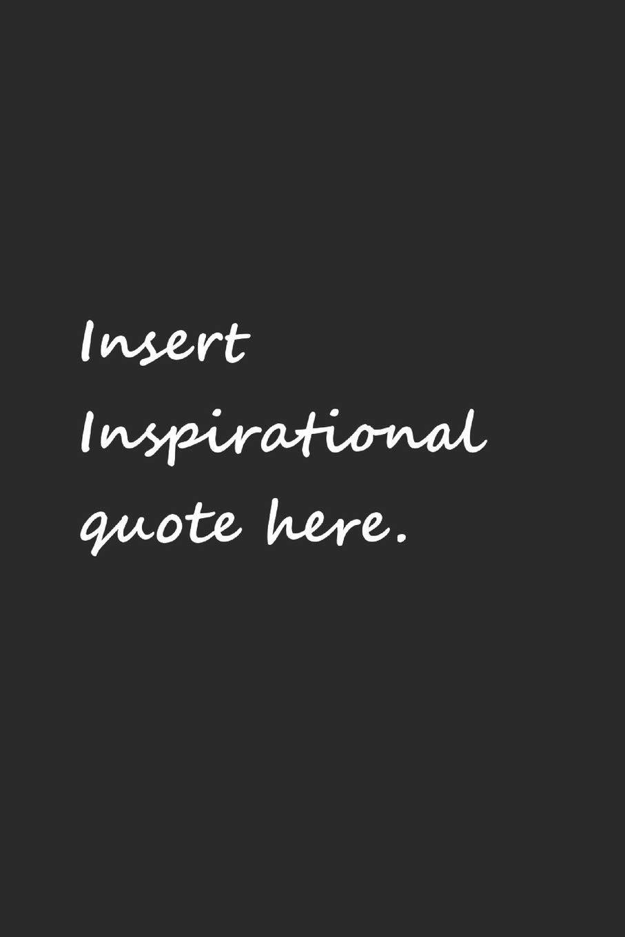 Insert inspirational quote here notebook by Mr Joshua Tom Quinn | Goodreads