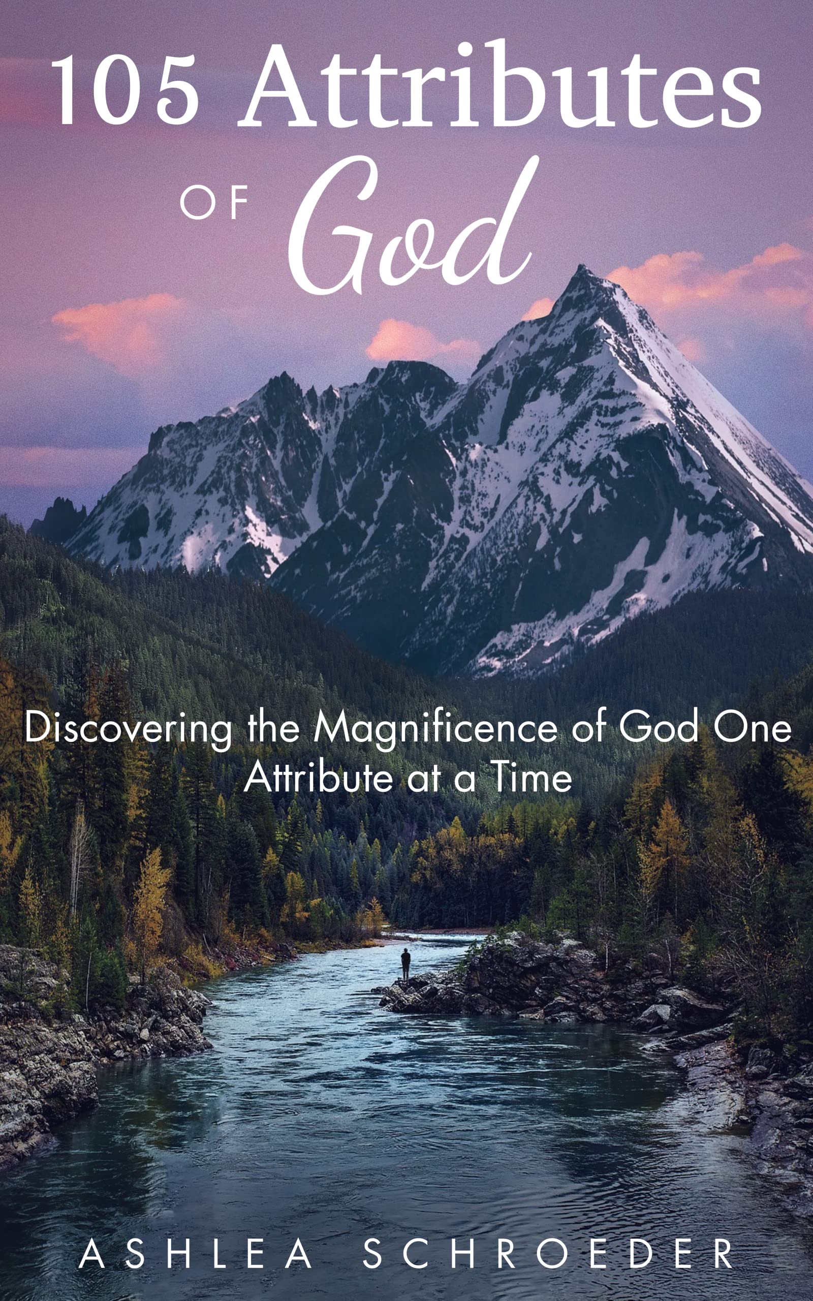 105 Attributes of God: Discovering the Magnificence of God One ...