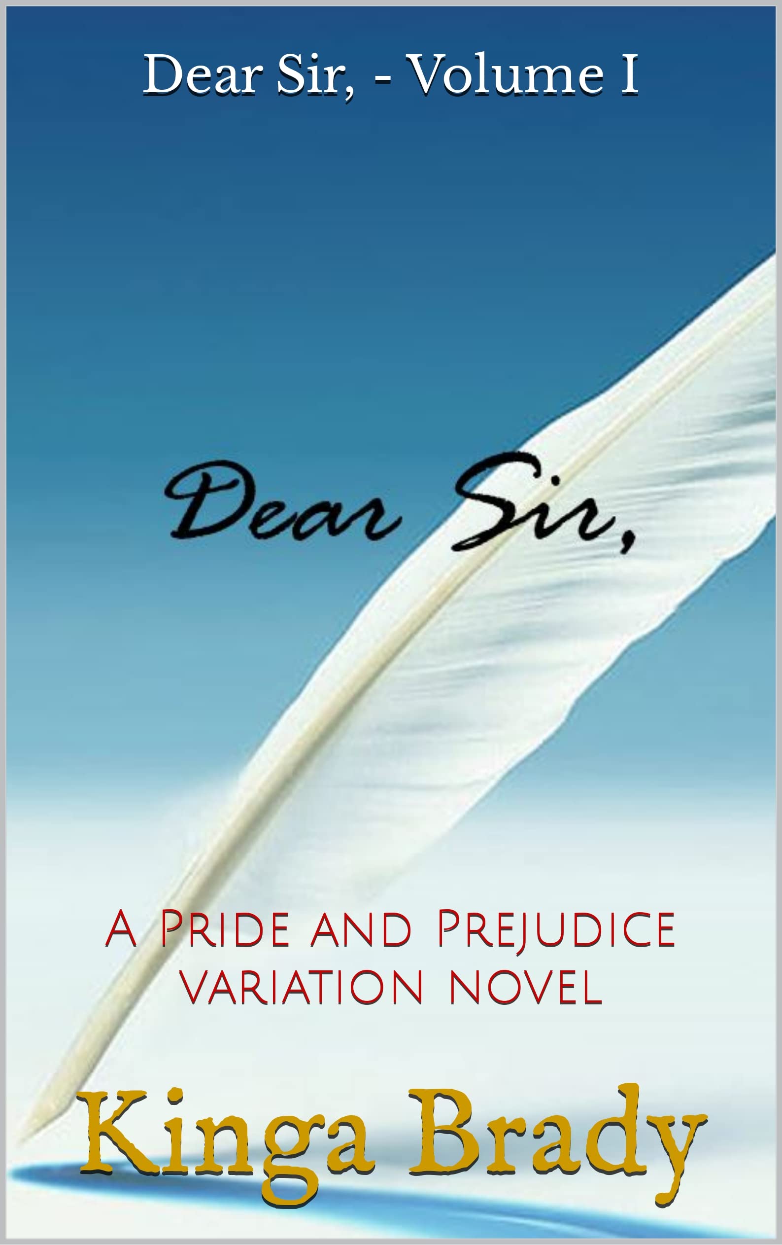 Dear Sir, - Volume I: A Pride and Prejudice variation novel by Kinga Brady | Goodreads