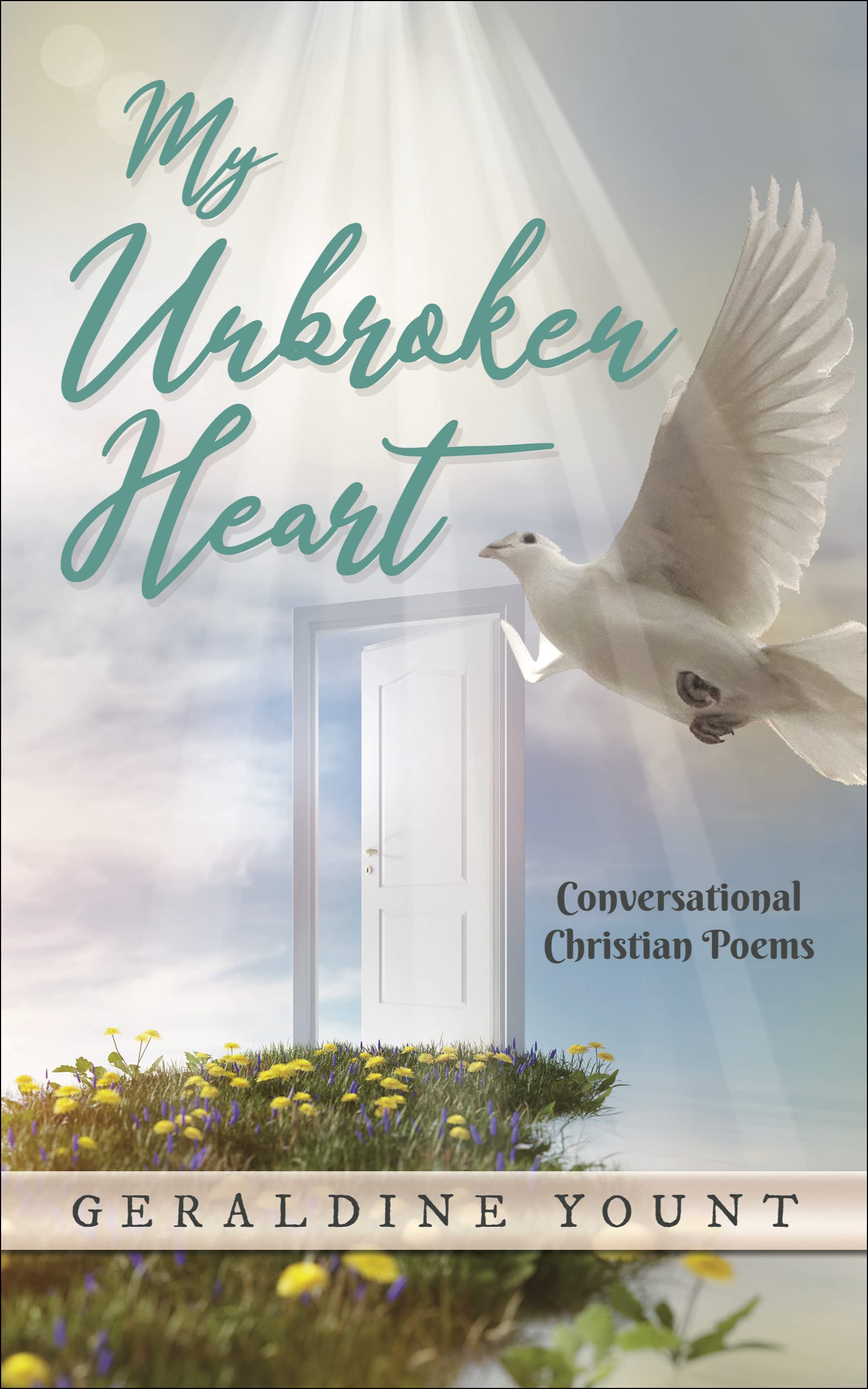 My Unbroken Heart: Conversational Christian Poems by Geraldine Yount ...