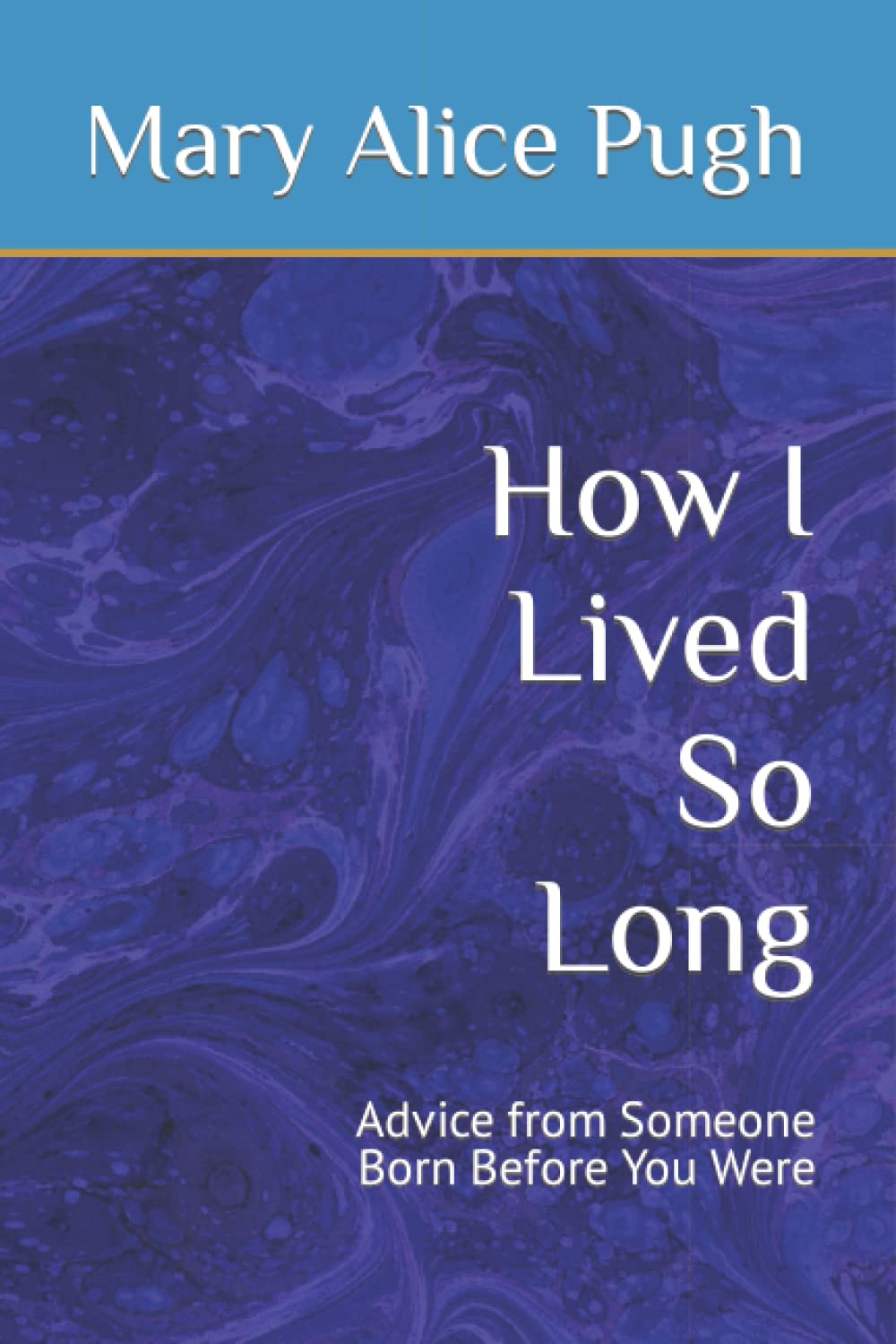 How I Lived So Long: Advice from Someone Born Before You Were by Mary ...