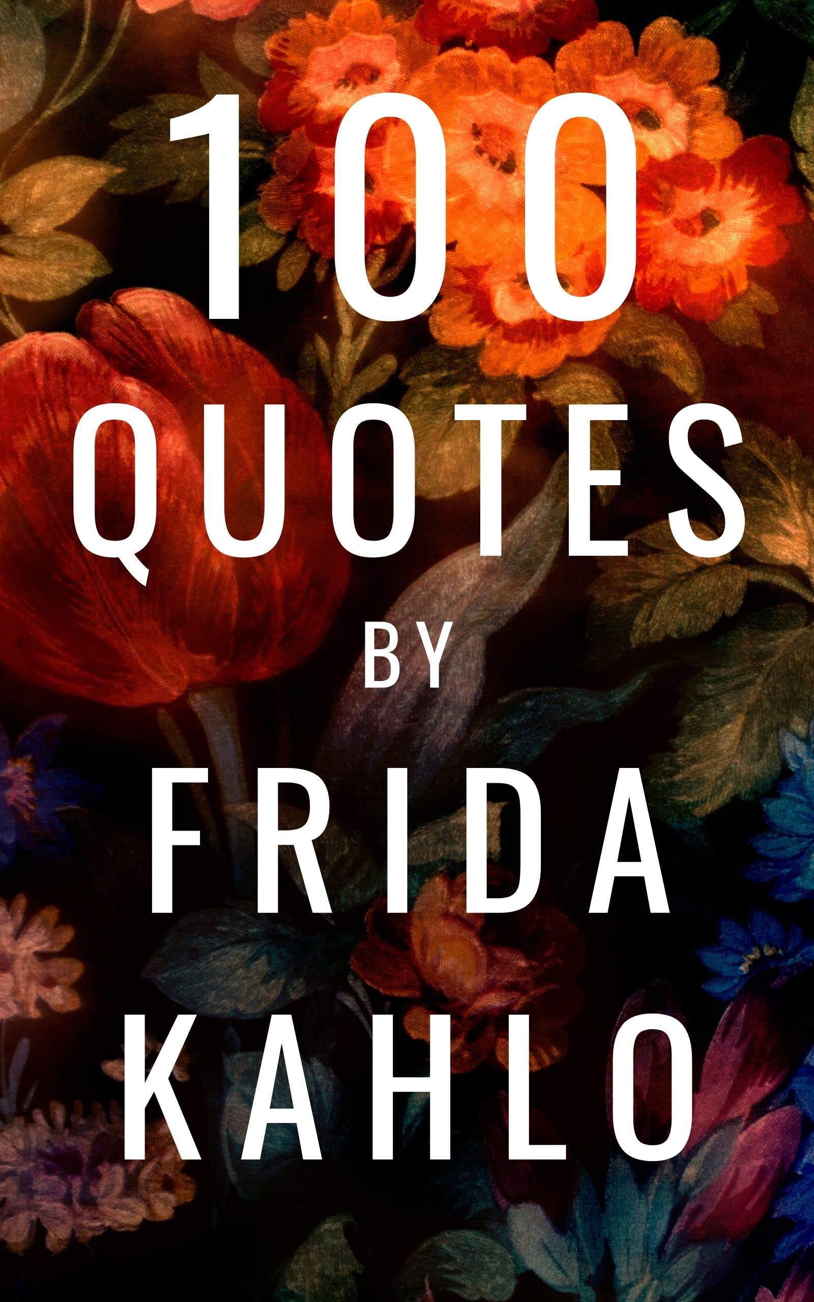 100 Inspiring Frida Kahlo Quotes: Get Inspired And Embrace Life With ...