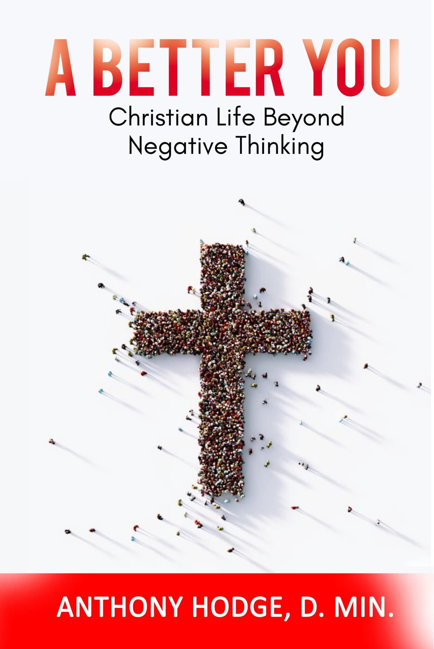 A Better You: Christian Life Beyond Negative Thinking by Anthony Hodge ...