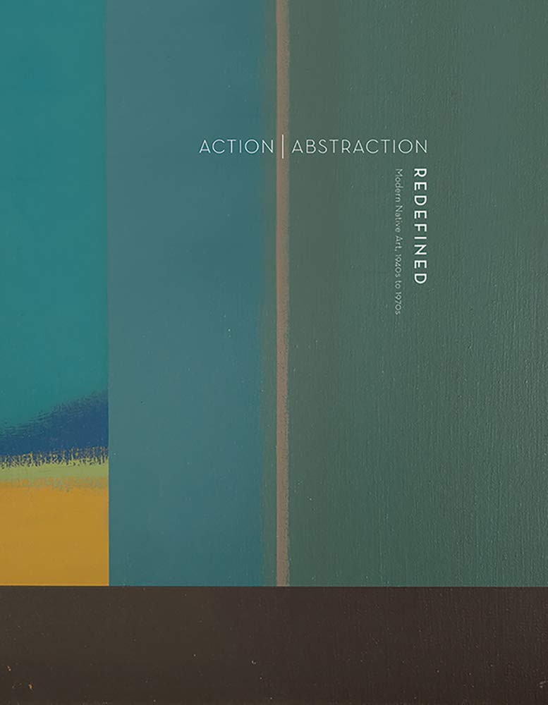 Action Abstraction Redefined: Modern Native Art: 1940s to 1970s by Lara Evans | Goodreads