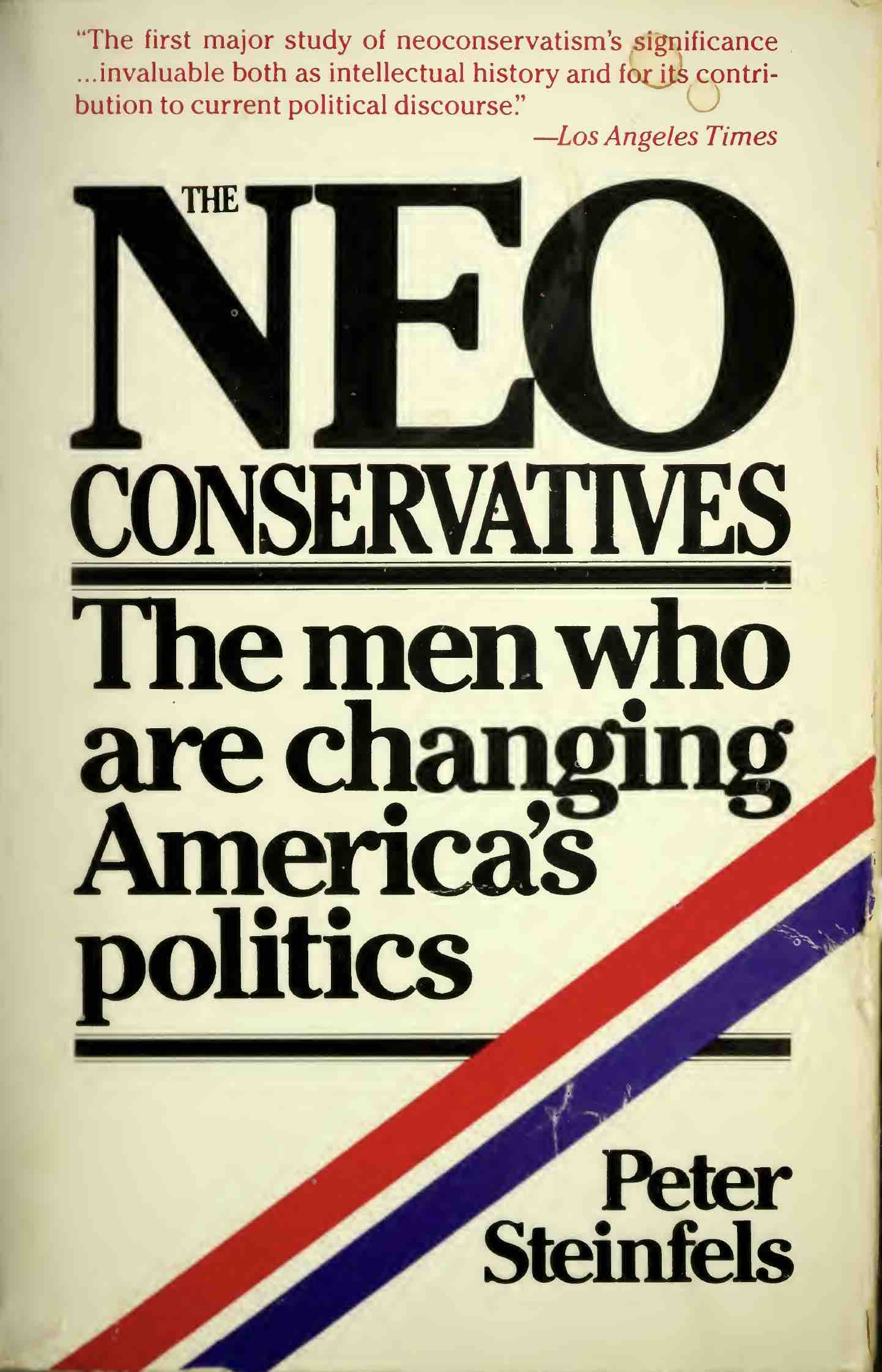 The Neoconservatives: The Men Who Are Changing America's Politics by ...