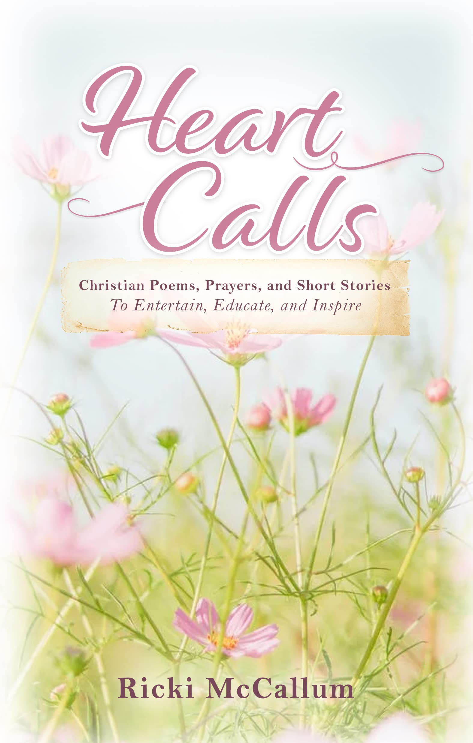 Heart Calls: Christian Poems, Prayers, and Short Stories to Entertain ...