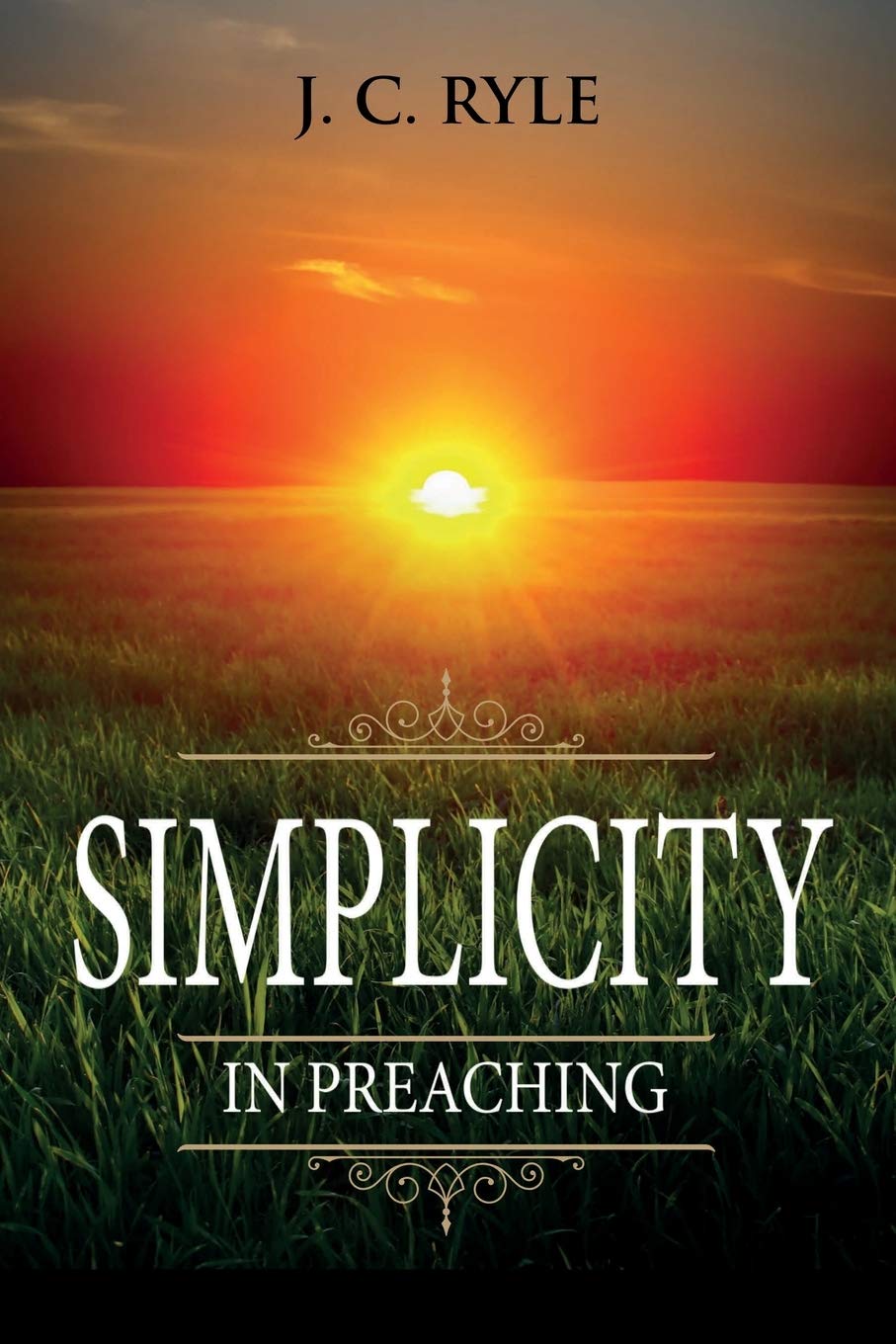 Simplicity in Preaching: Annotated (Books by J. C. Ryle) by J.C. Ryle ...
