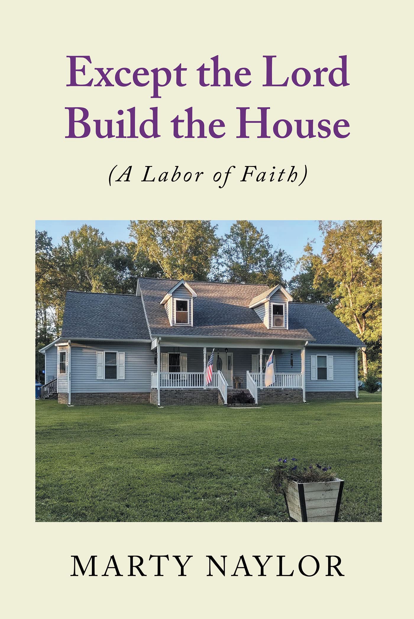 Except the Lord Build the House: (A Labor of Faith) by Marty Naylor ...