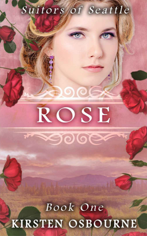 Rose (The Suitors of Seattle #1) by Kirsten Osbourne | Goodreads