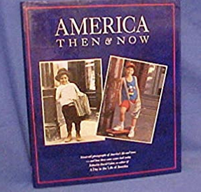 America: Then & Now : Great Old Photographs of America's Life and Times ...