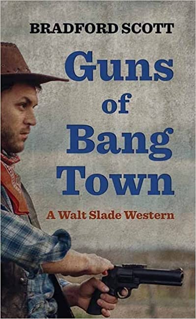 Guns of Bang Town: A Walt Slade Western by Bradford Scott | Goodreads