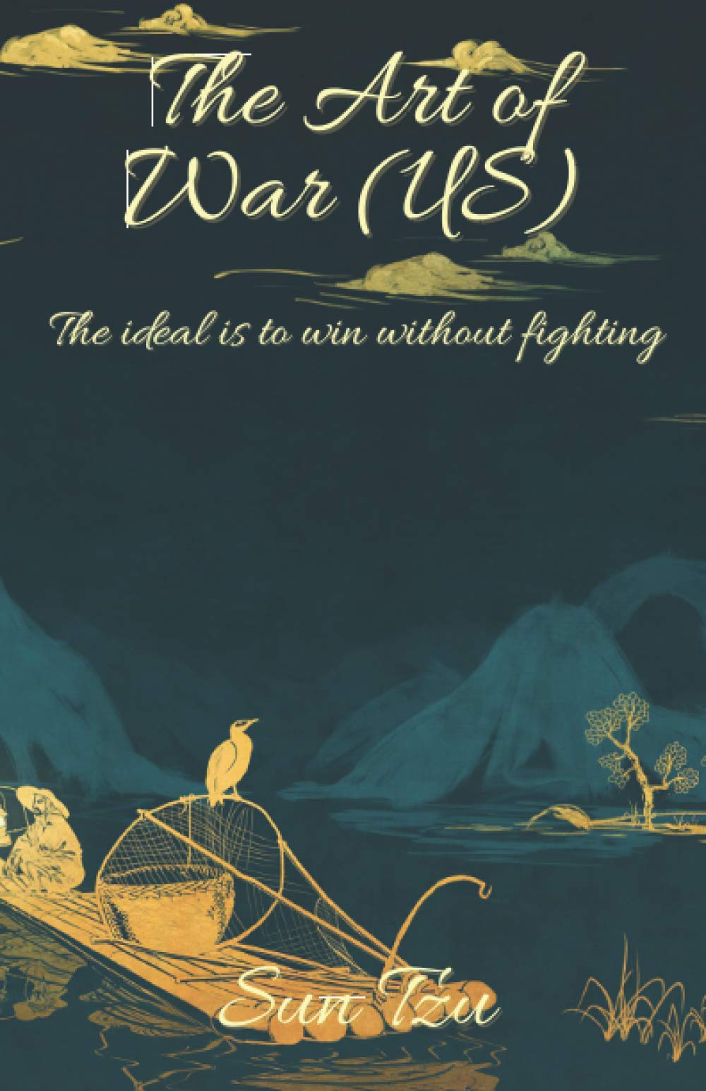 The Art of War (US): The ideal is to win without fighting by Sun Tzu ...