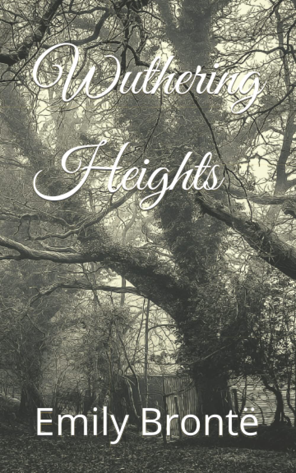 Wuthering Heights: A 1847 Gothic Fiction Classic by Emily Brontë ...