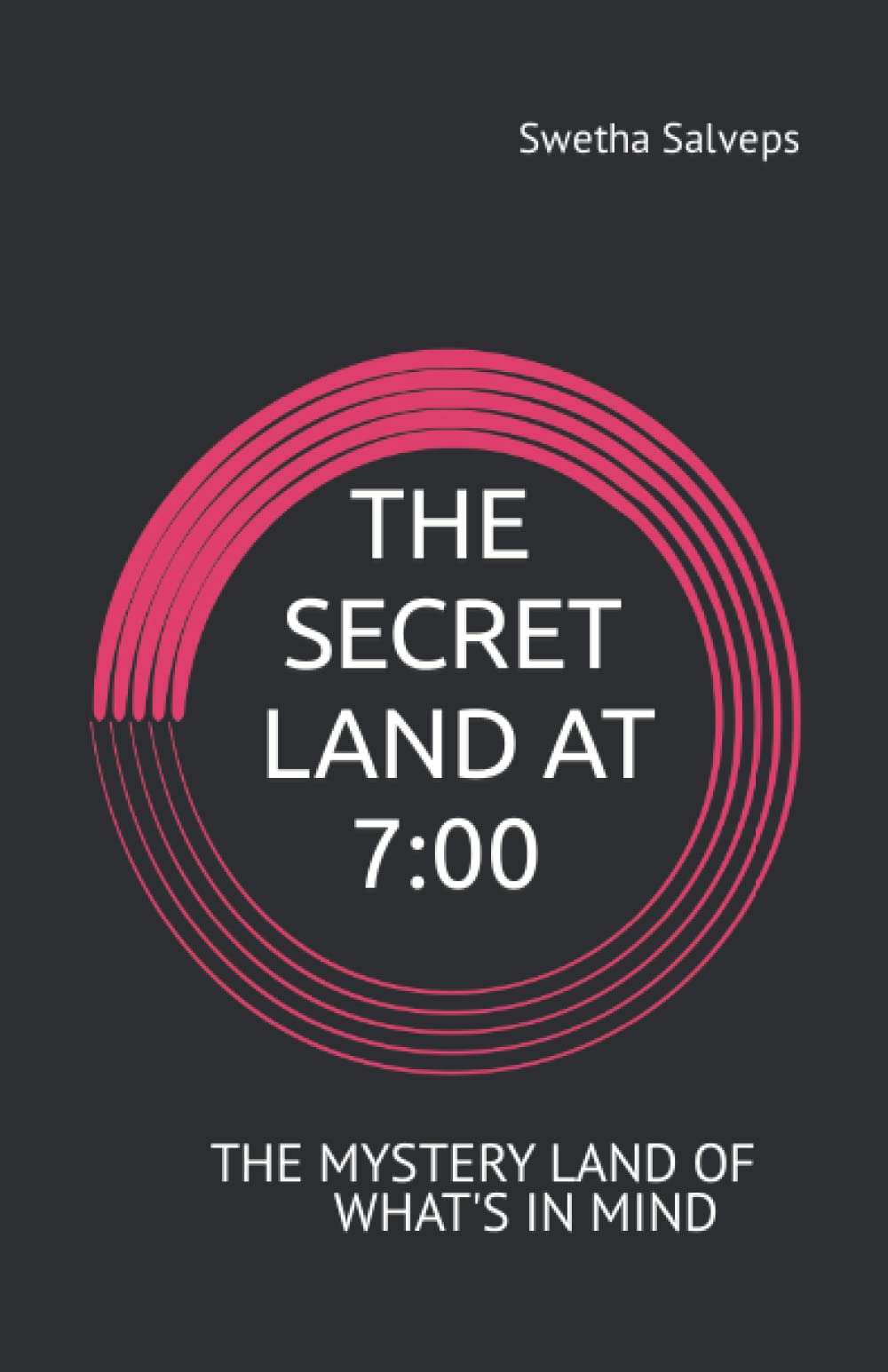 THE SECRET LAND AT 7:00: THE MYSTERY LAND OF WHAT'S IN MIND by Swetha ...