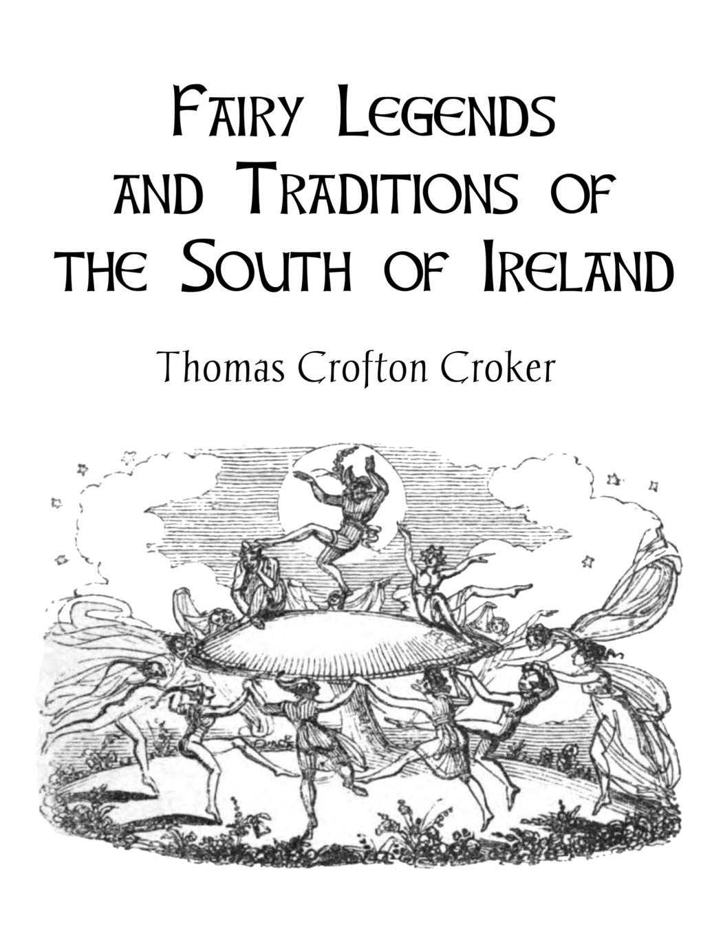 Fairy Legends and Traditions of the South of Ireland by Thomas Crofton ...