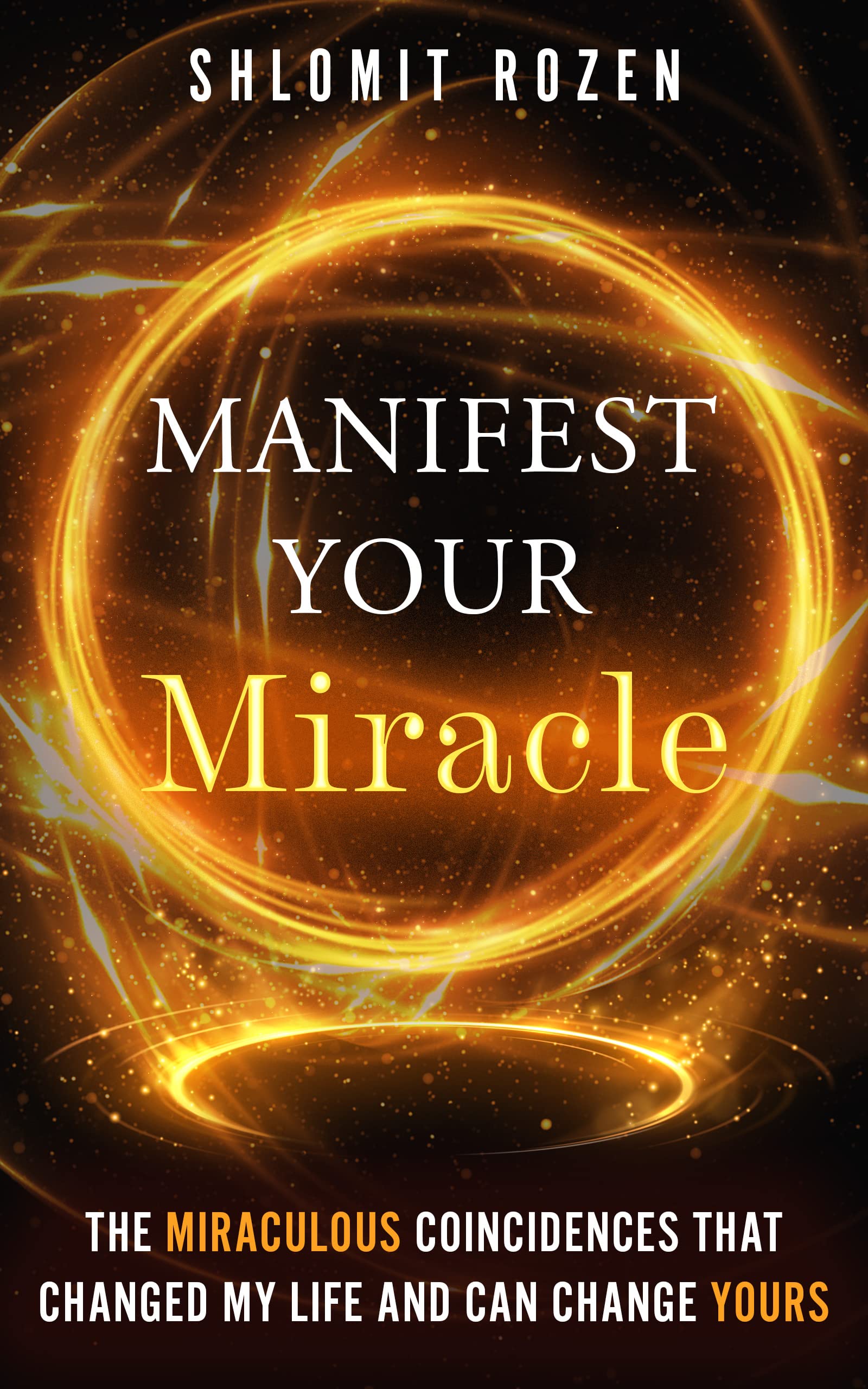 Manifest Your Miracle: The Miraculous Coincidences That Changed My Life ...