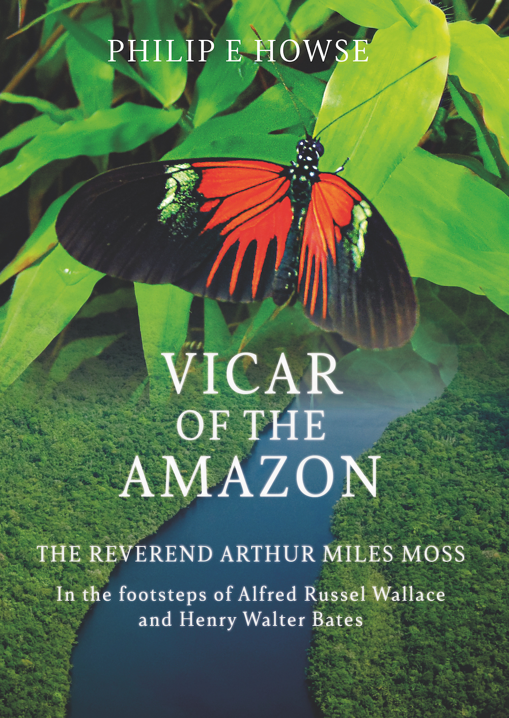 Vicar of the Amazon, the Rev. Arthur Miles Moss: In the footsteps of ...
