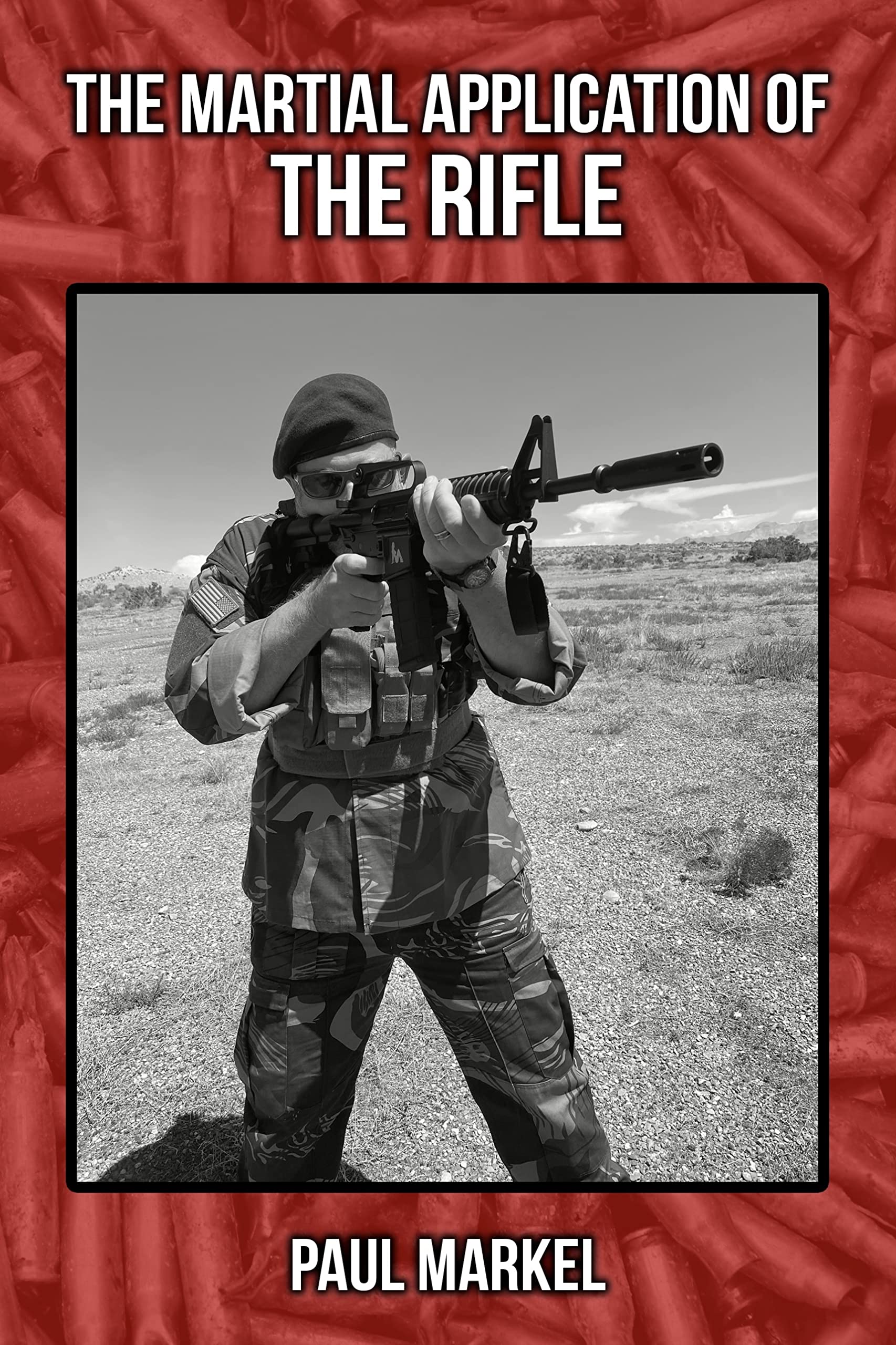 The Martial Application of the Rifle by Paul Markel | Goodreads