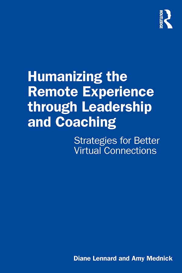 Humanizing the Remote Experience through Leadership and Coaching: Strategies for Better Virtual ...