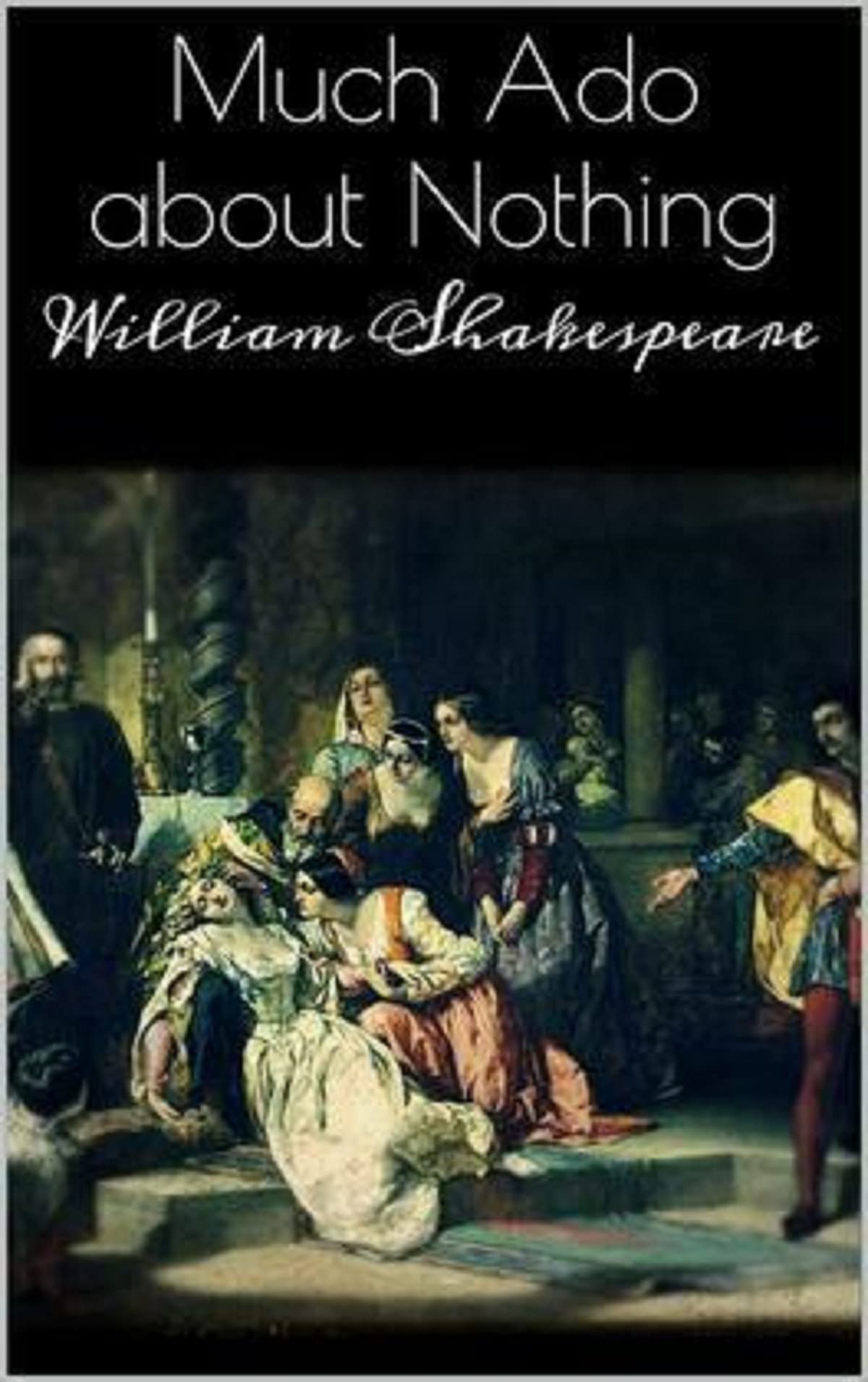 The Complete Works of William Much Ado About Nothing Annotated by ...