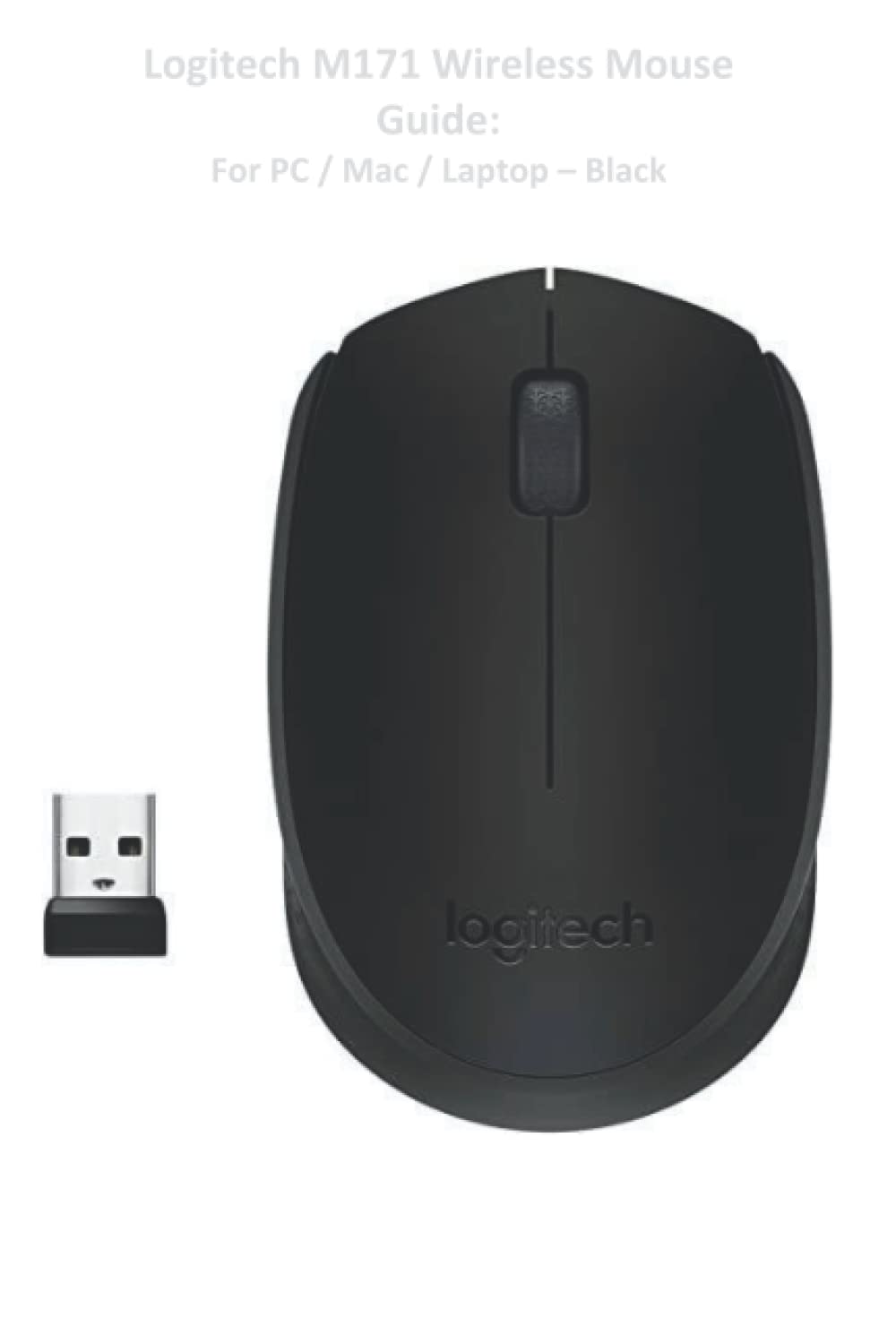 Logitech M171 Wireless Mouse Guide: For PC / Mac / Laptop – Black by ...