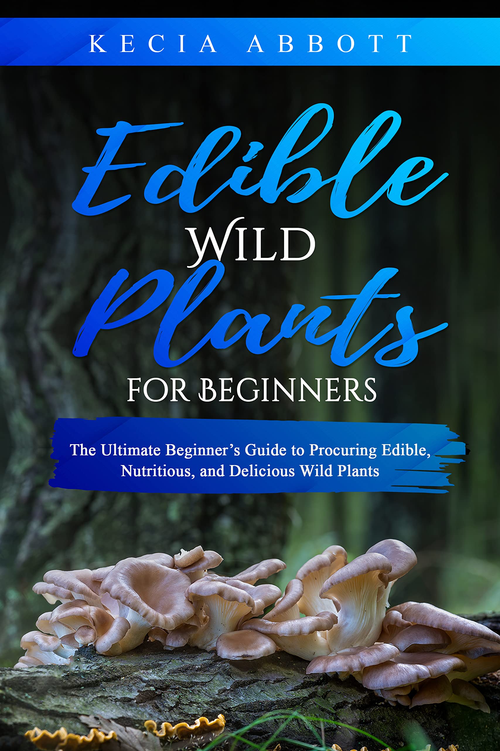 Edible Wild Plants for Beginners: The Ultimate Beginner’s Guide to ...