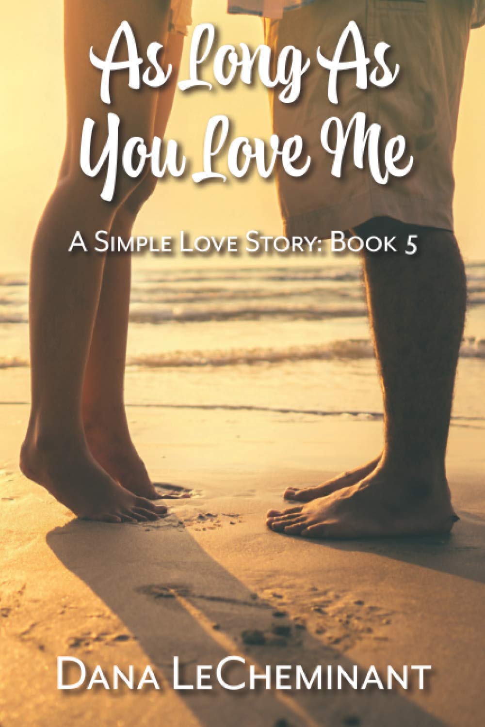 As Long As You Love Me (A Simple Love Story) by Dana LeCheminant ...