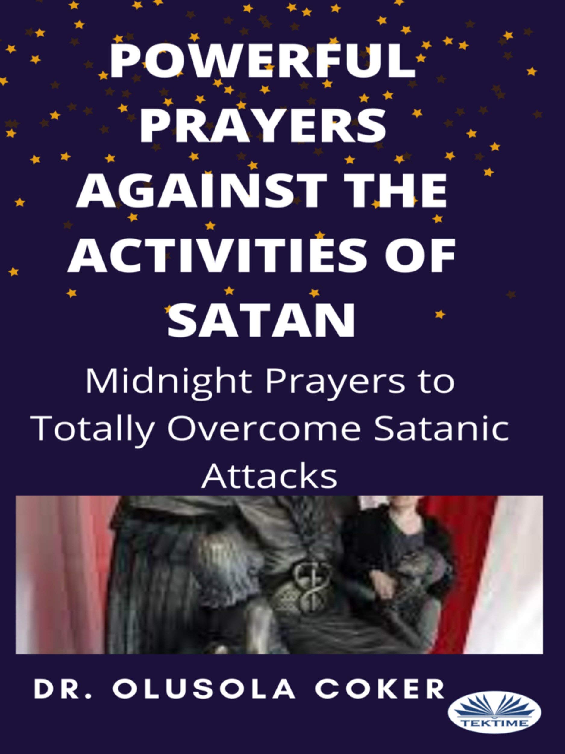 Powerful Prayers Against The Activities Of Satan: Midnight Prayers To ...