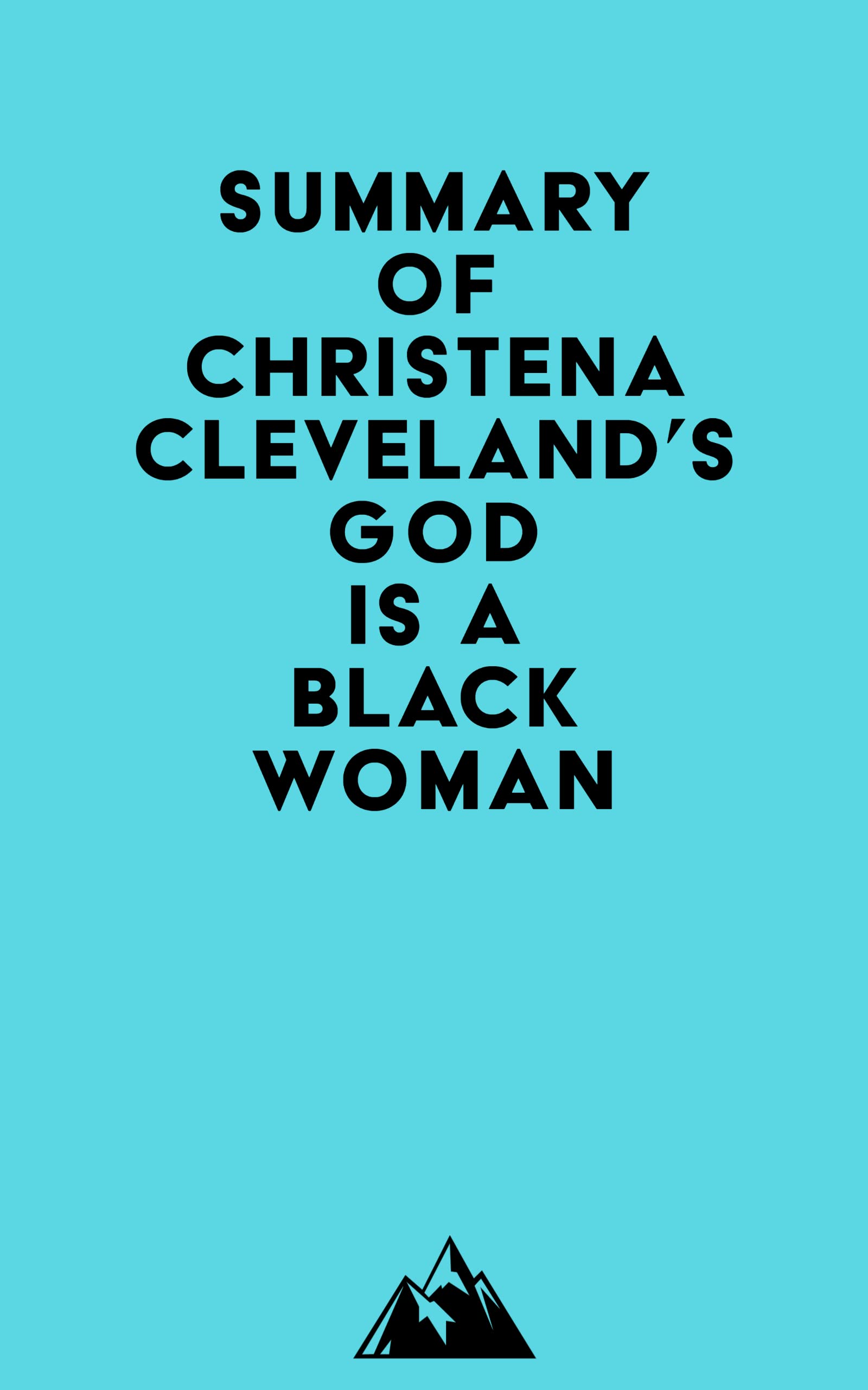 Summary of Christena Cleveland's God Is a Black Woman by Everest Media ...