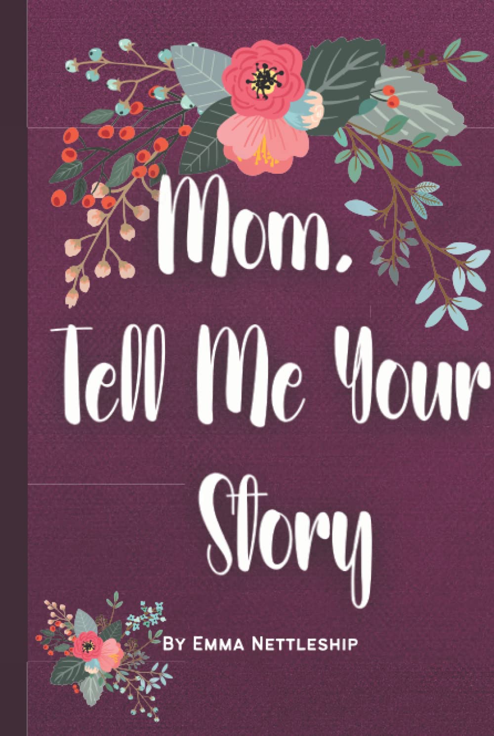 Mom, Tell Me Your Story: A Guided Journal for Mothers to their Children ...
