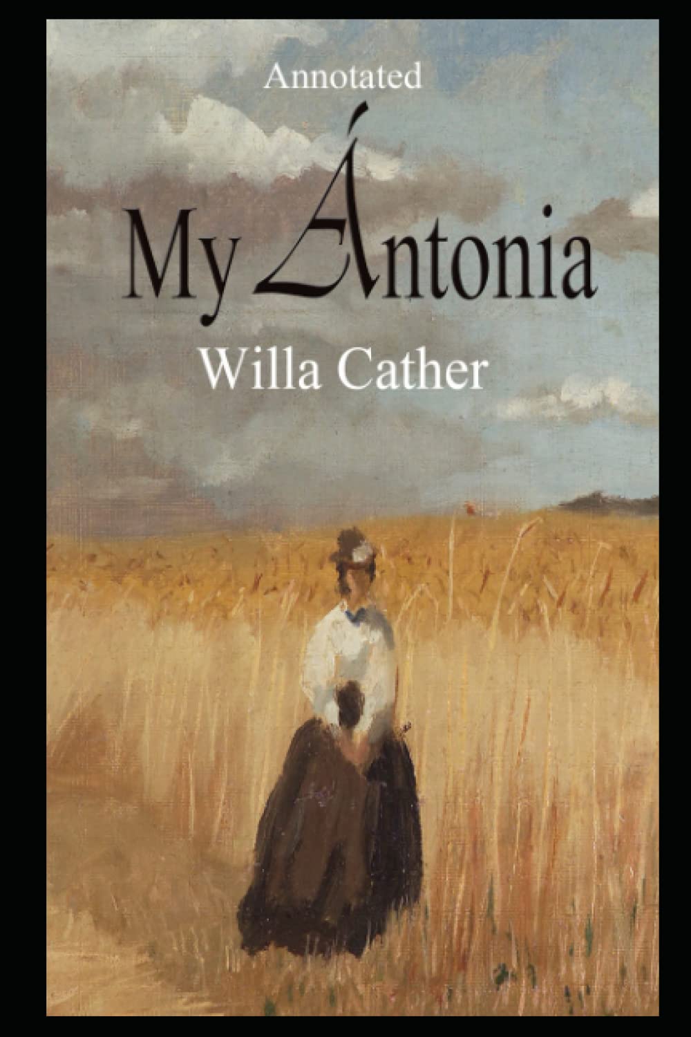 My Ántonia Novel by Willa Cather Annotated by Willa Cather | Goodreads