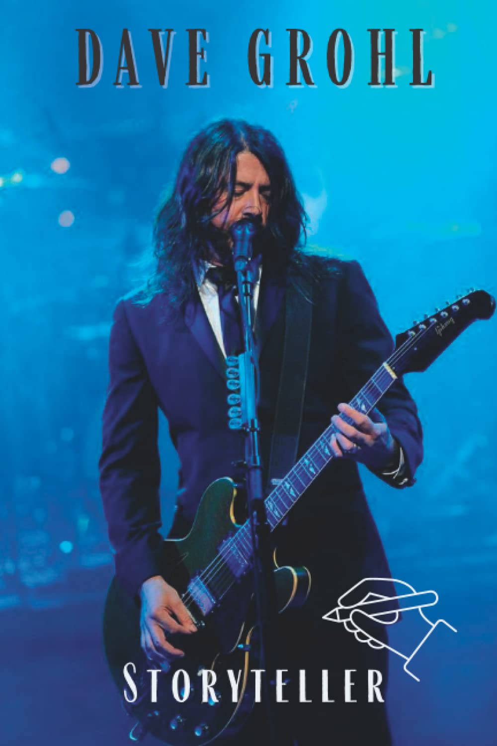 Storyteller Dave Grohl: Dave Grohl Life Story by Tyler Gilmore | Goodreads