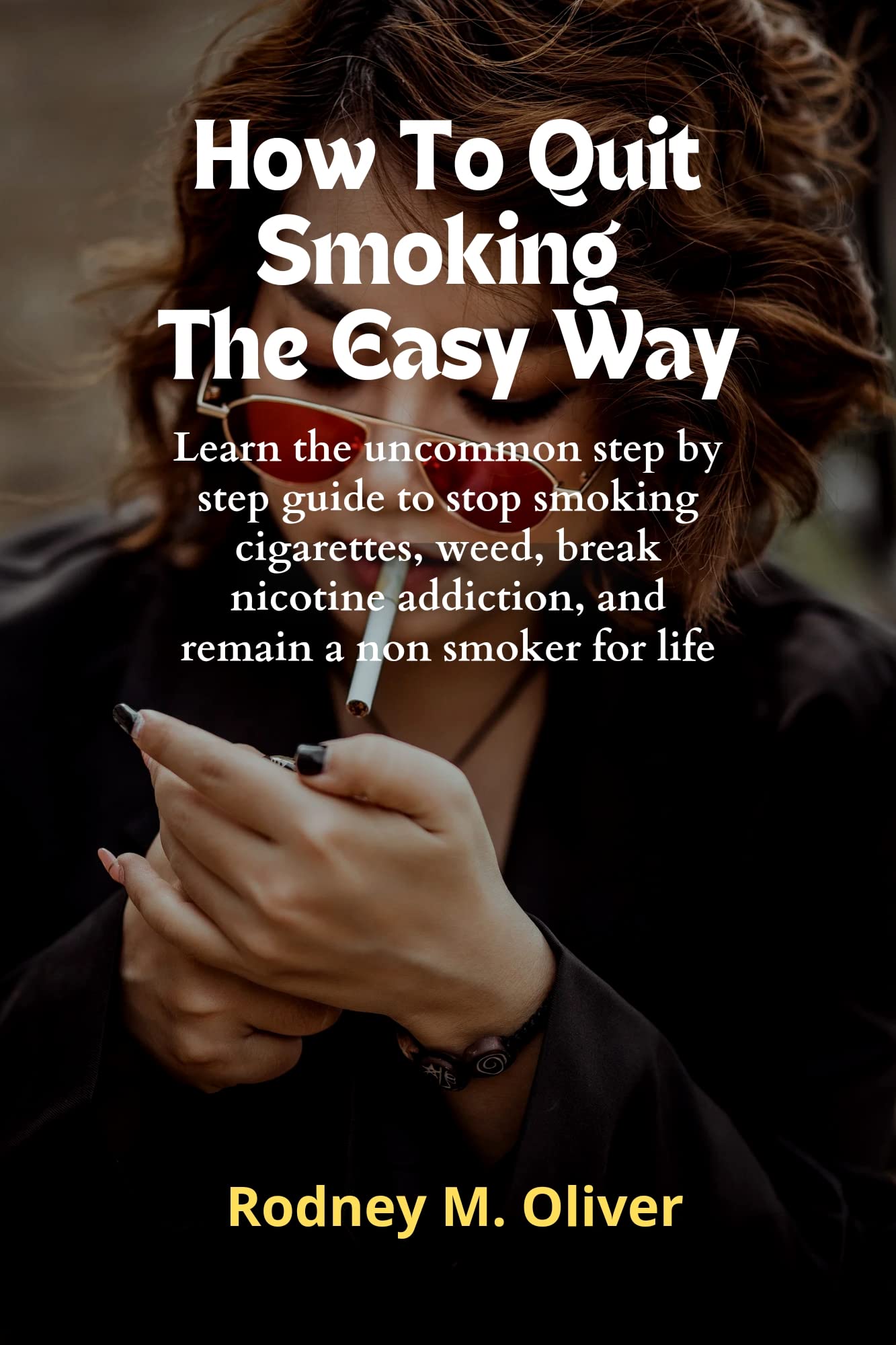 How To Quit Smoking The Easy Way: Learn The Uncommon Step by Step Guide ...