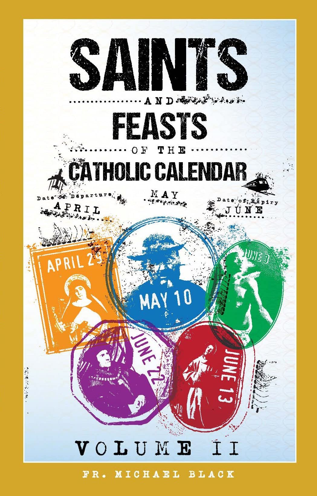 Saints and Feasts of the Catholic Calendar Volume II: April, May, June ...