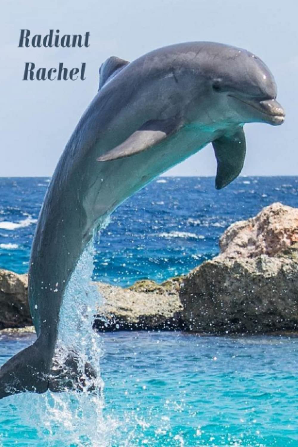 Radiant Rachel: Dolphin Notebook by Julia Atkinson | Goodreads