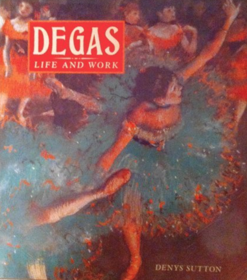 Degas: Life And Work by Denys Sutton | Goodreads
