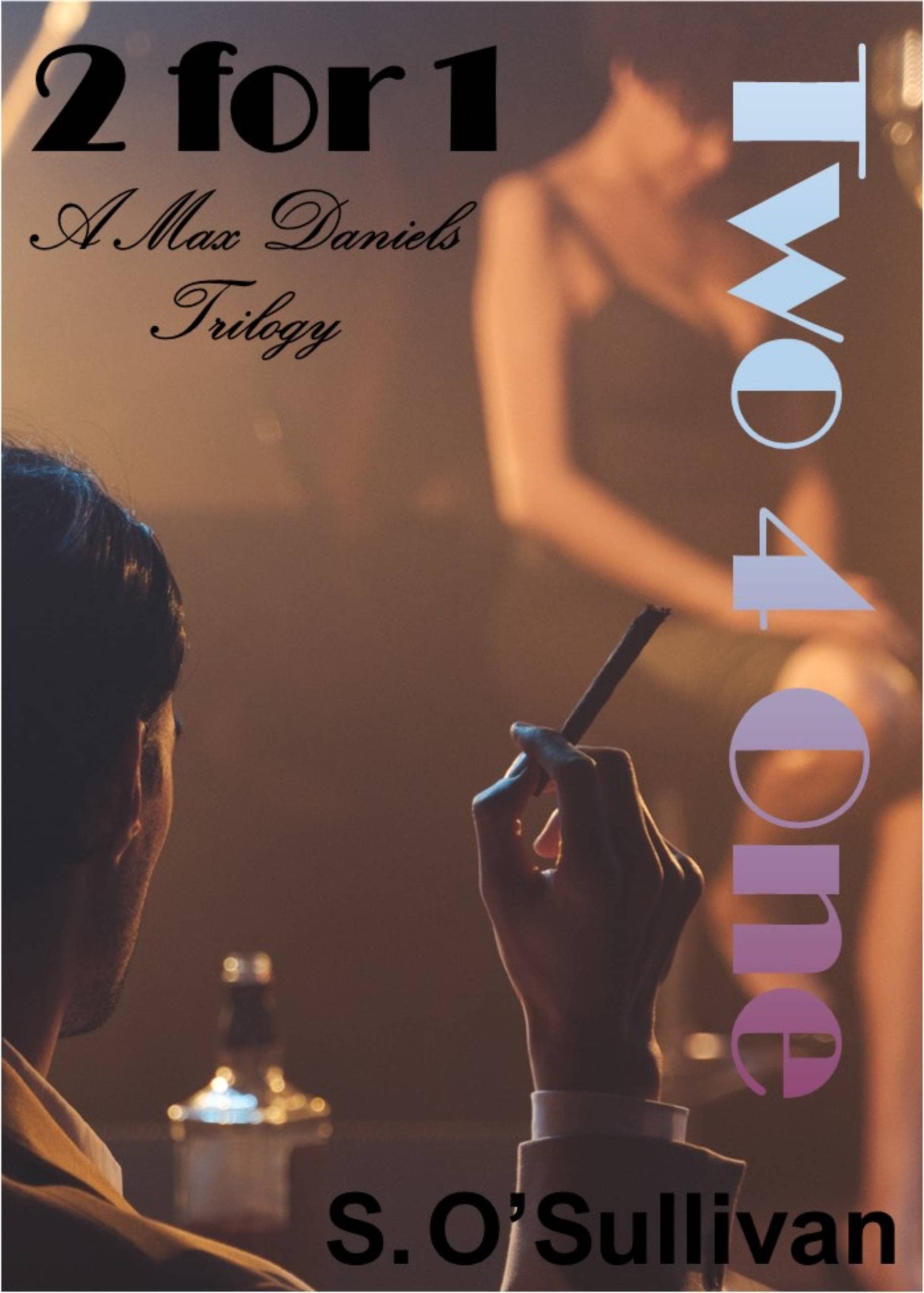 Two 4 One: A Max Daniels Trilogy by S. O'Sullivan | Goodreads