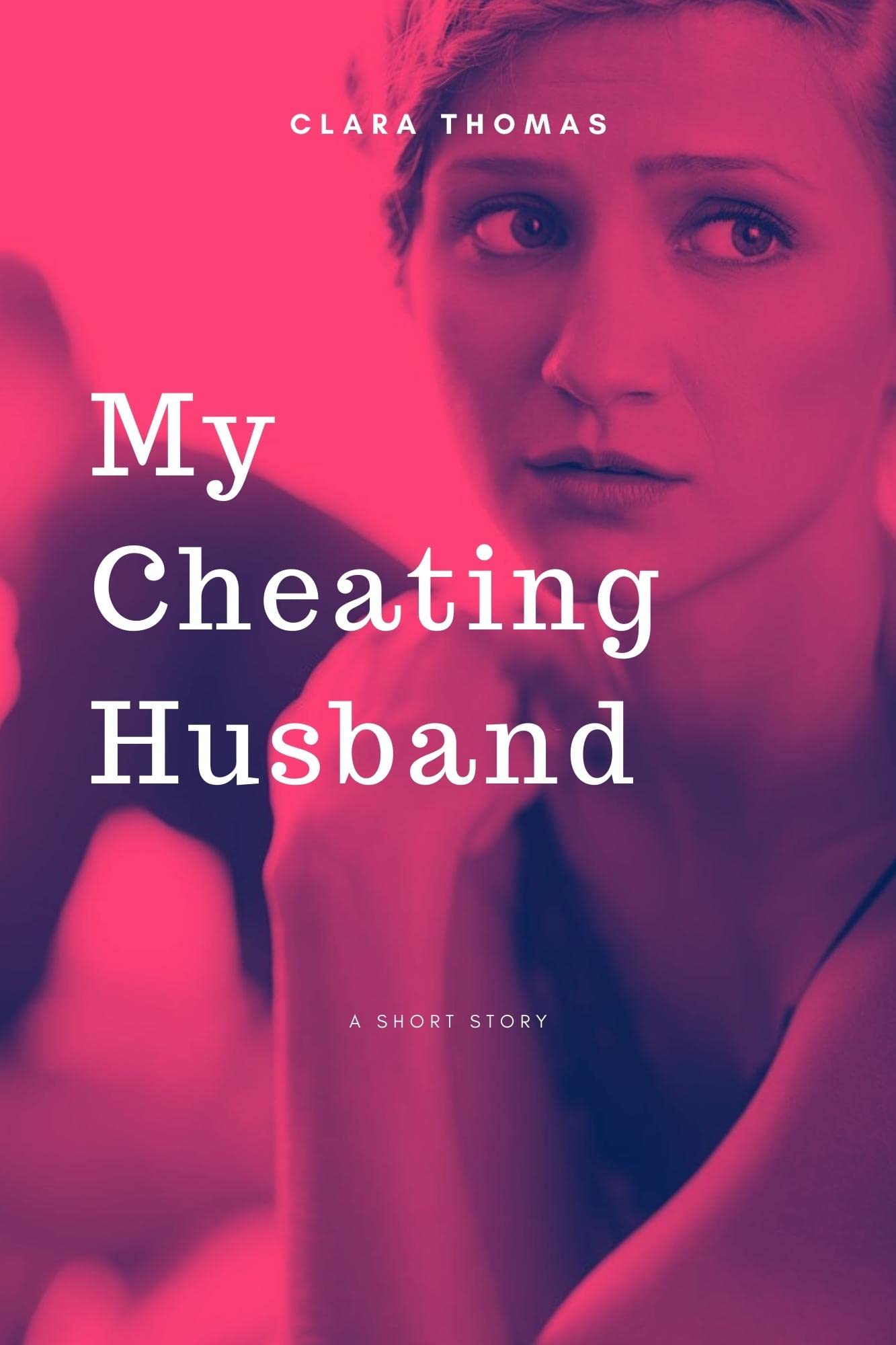 My Cheating Husband : A Short Story by Clara María Thomas | Goodreads