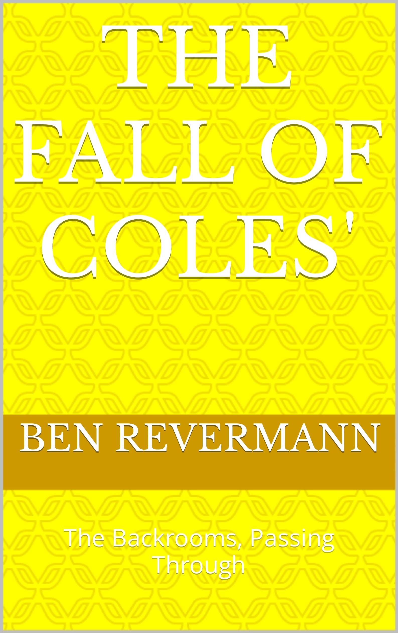 The Fall of Cole's': The Backrooms, Passing Through by Ben Revermann ...