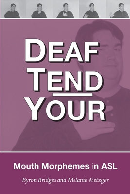 Deaf Tend Your: Mouth Morphemes in American Sign Language by Byron ...