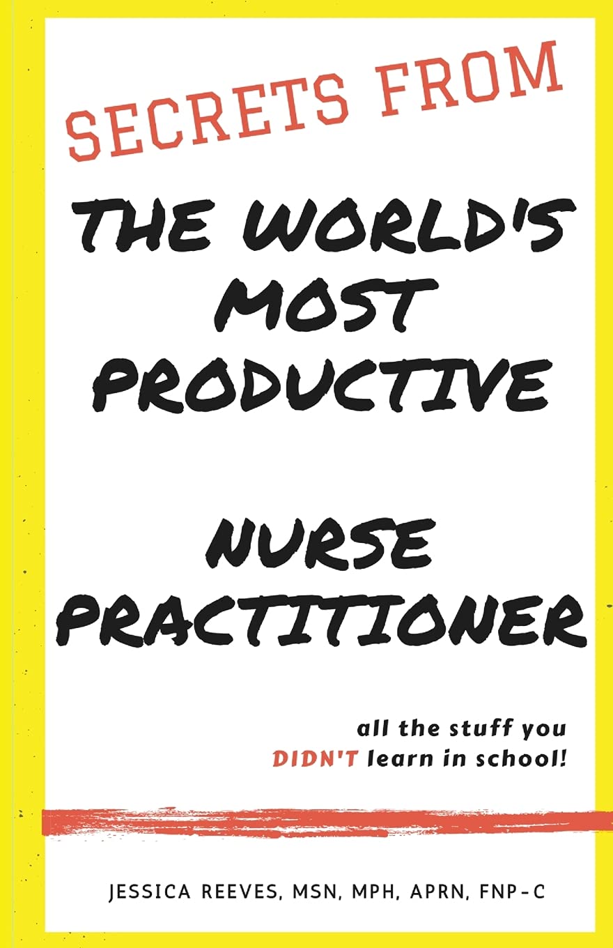 Secrets From The World's Most Productive Nurse Practitioner by Jessica ...