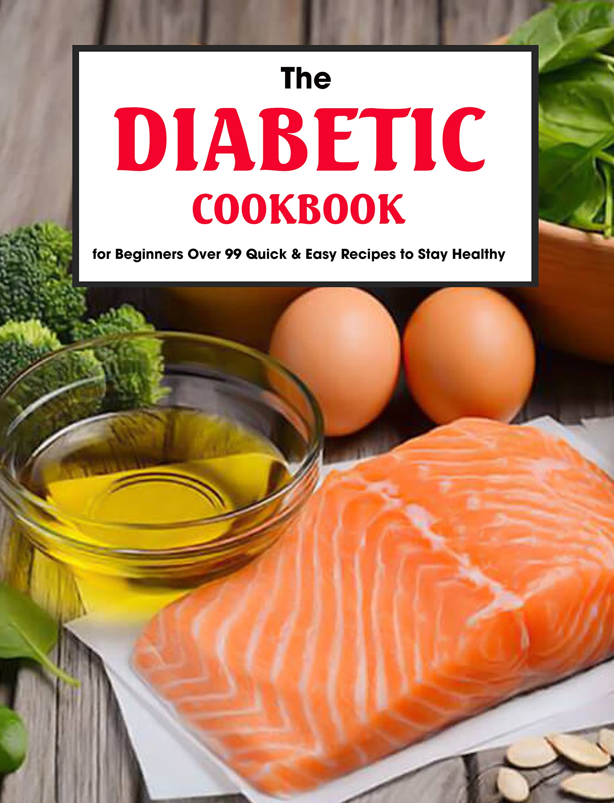 The Diabetic Cookbook for Beginners : Over 99 Quick & Easy Recipes to ...