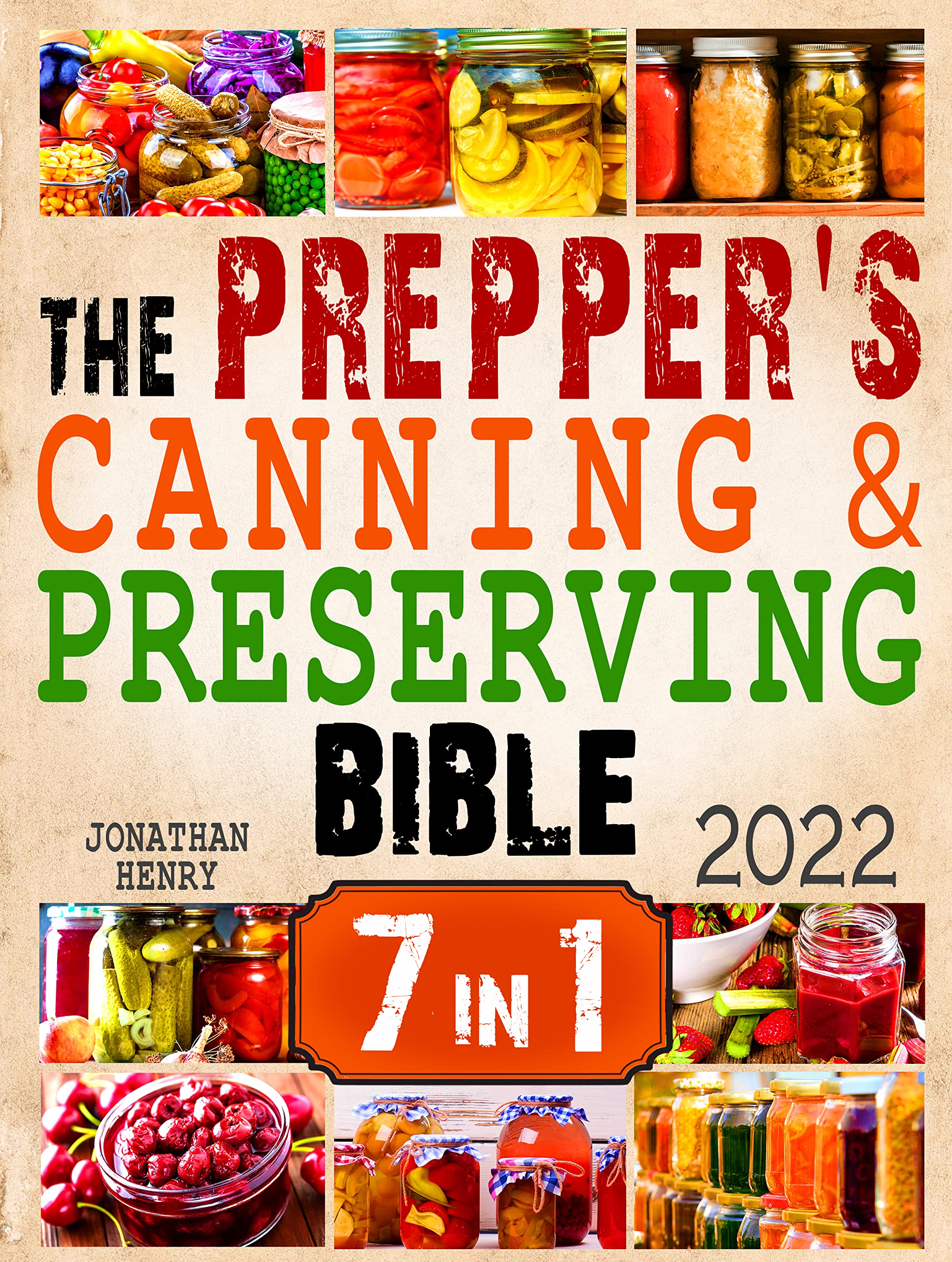 The Prepper’s Canning & Preserving Bible: 7 in 1. The Ultimate Guide to Water Bath & Pressure ...