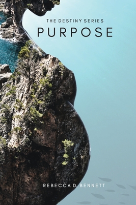 The Destiny Series (PURPOSE) by Rebecca D. Bennett | Goodreads